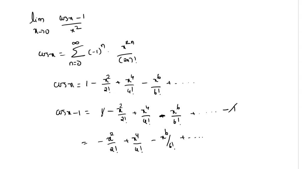 SOLVED: Evaluate limx->0 (cos x - 1)/x^2; use at least 3 terms of the expansion for cos x.