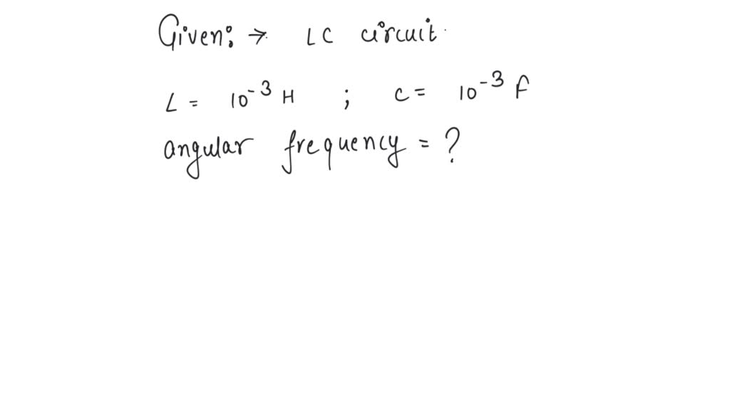 SOLVED: In an RLC circuit; the angular frequency at which the circuit ...