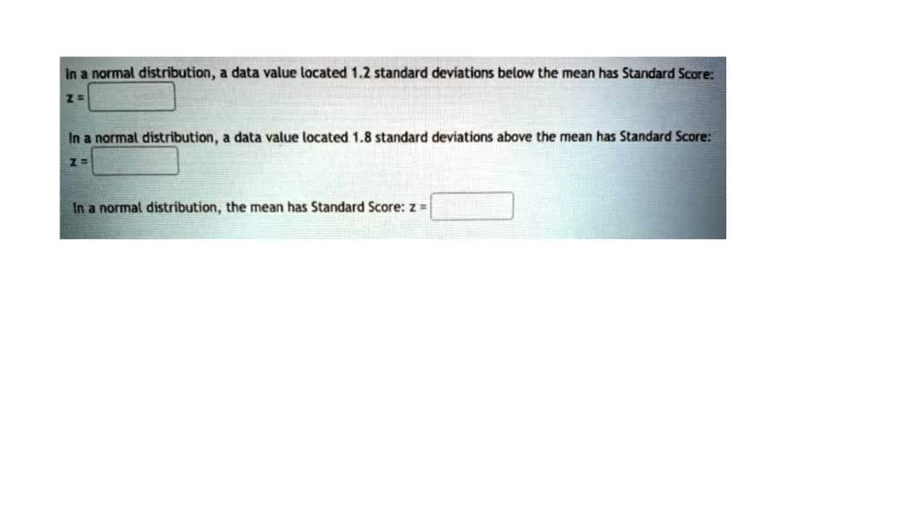 SOLVED: In a normal distribution, a data value located 1.2 standard deviations below the mean ...