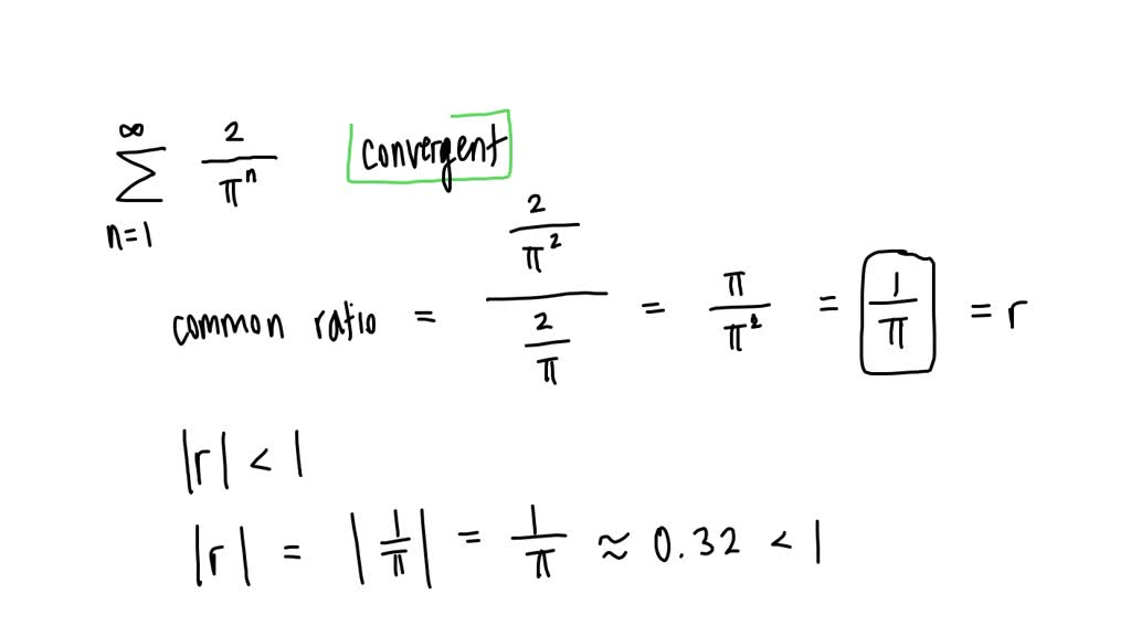 SOLVED: Consider the following geometric series. ∑n=1^∞(2)/(π^n) Find ...