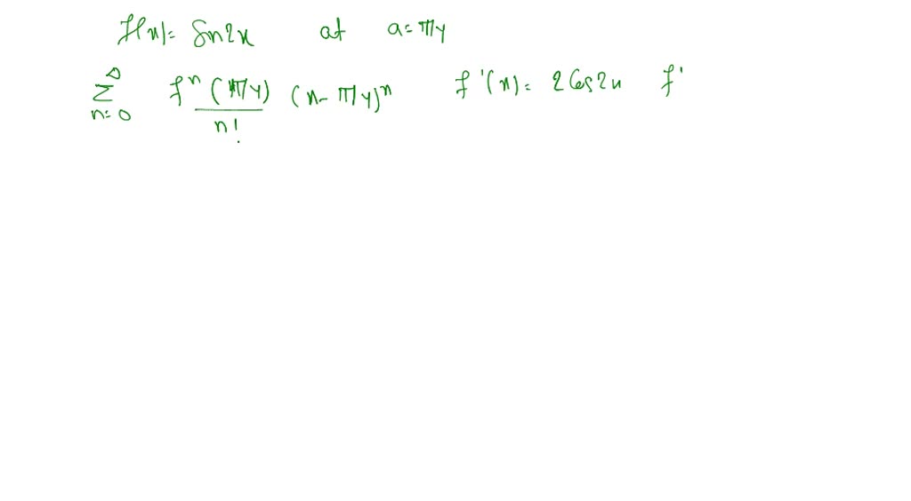 SOLVED: Find the Taylor series for f (x) = sin(2x) centered at a T/4 ...