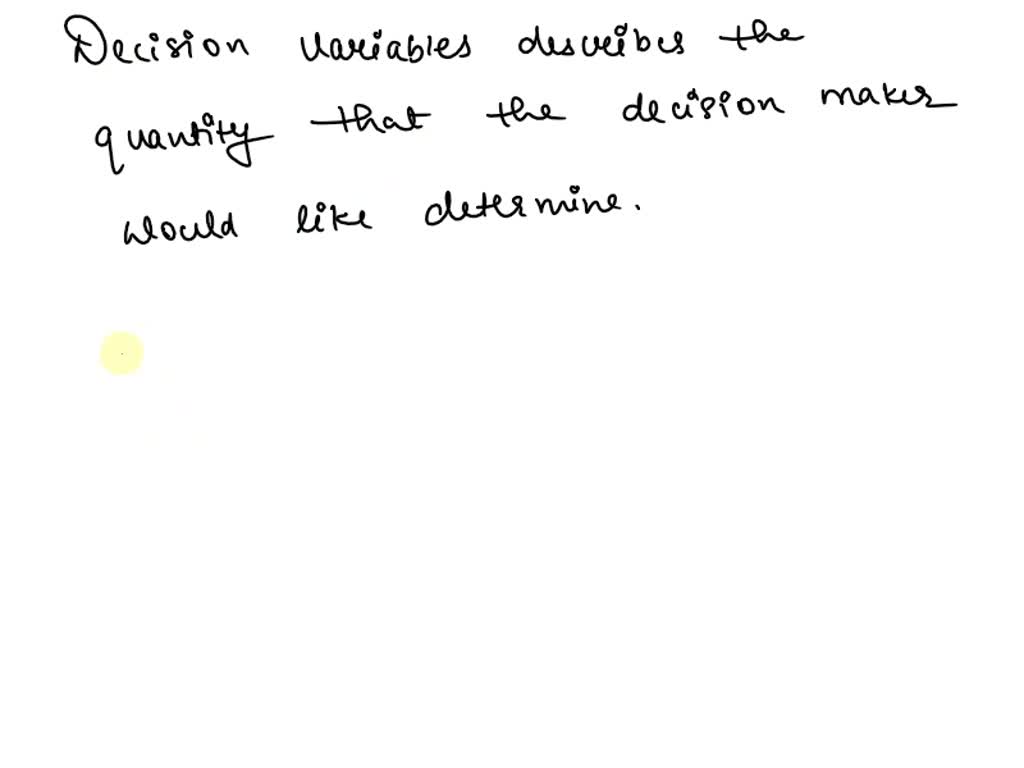 SOLVED: Identify the decision variables, objective function, and ... SOLVED: Identify the decision variables, objective function, and ...