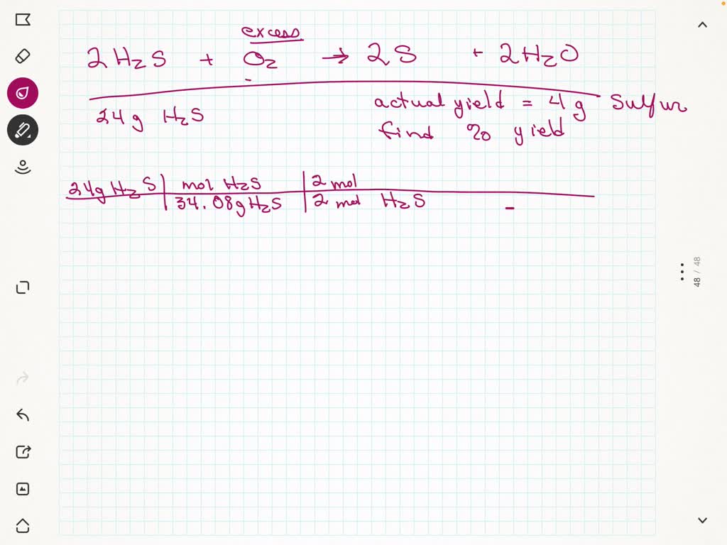 SOLVED: In the reaction below 24 g of H2S with excess O2 produced 4 g of sulfur. H2S+?O2 ?S+?H2O ...