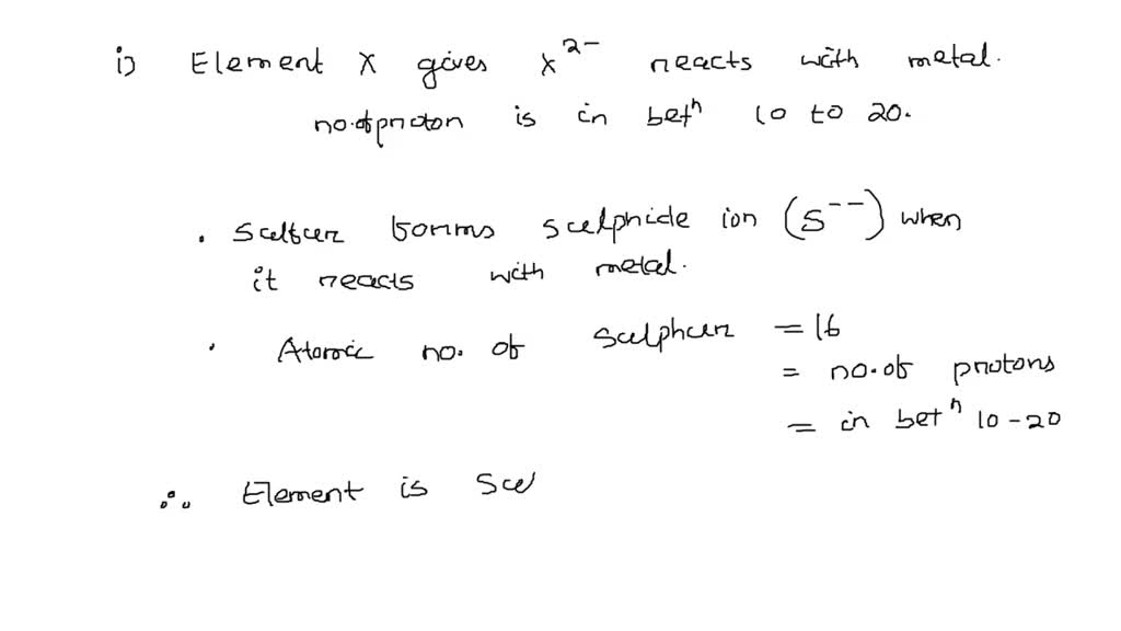 SOLVED: Element X forms X2- ions when it reacts with a metal. It has between 10 and 20 protons ...