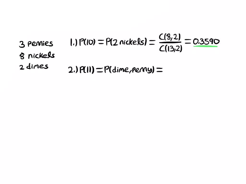 SOLVED: A jar contains 6 pennies, 3 nickels, and 8 dimes. A child selects 2 coins at random ...