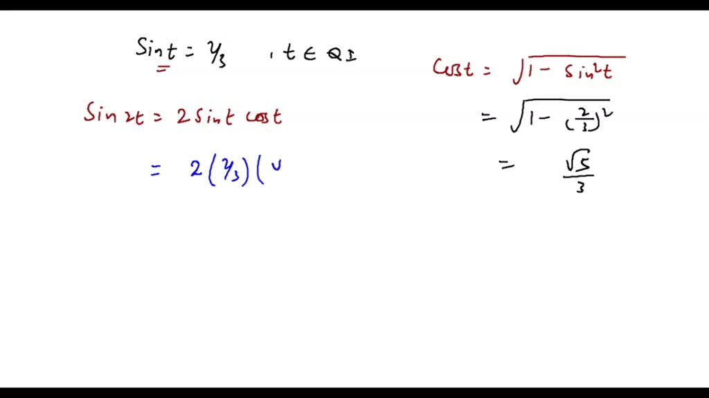 SOLVED: If sint=23 , and t is in quadrant I, find the exact value of sin(2t) , cos(2t) , and tan ...