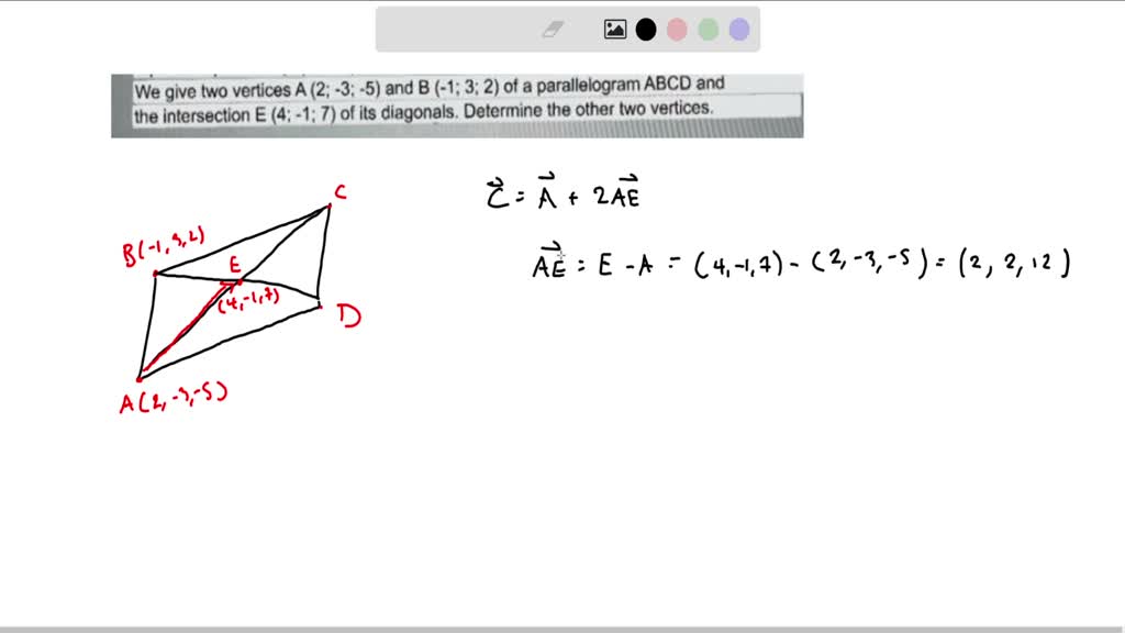We give two vertices A(2,-3,-5) and B(-1,3,2) of a parallelogram ABCD and the intersection E(4 ...