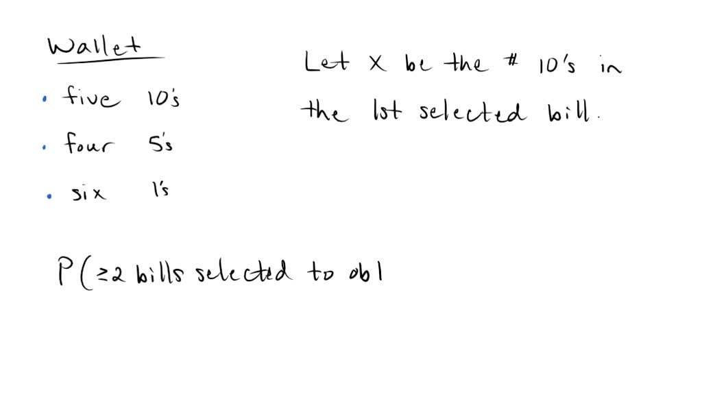 SOLVED: A wallet contains five 10 bills, four5 bills, and six 1 bills (nothing larger). If the ...