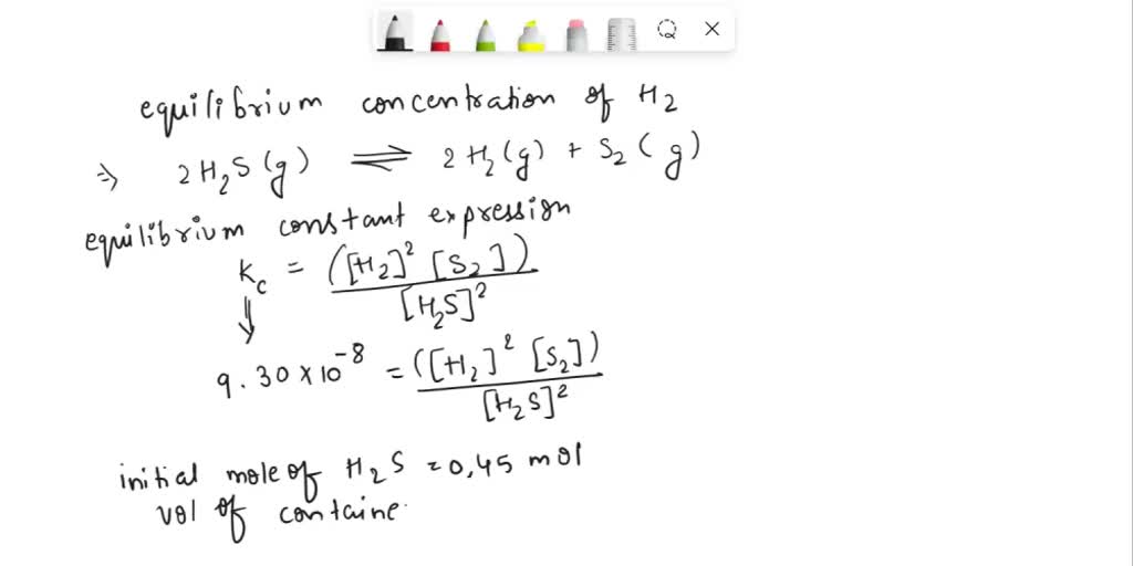SOLVED: Hydrogen sulfide decomposes according to the following reaction ...
