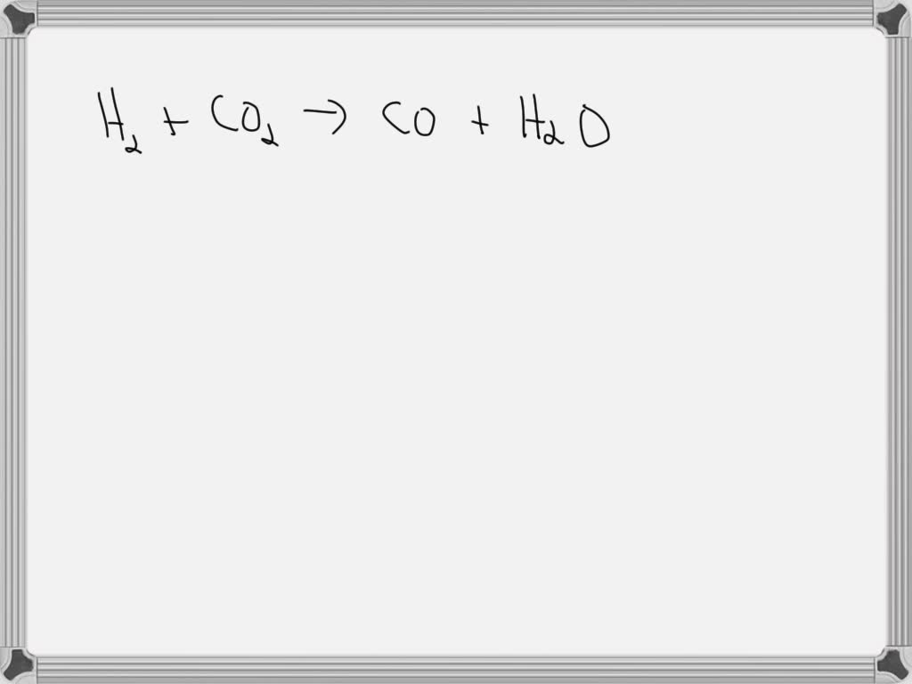 SOLVED: How many moles of hydrogen gas would be needed to react with excess carbon dioxide to ...