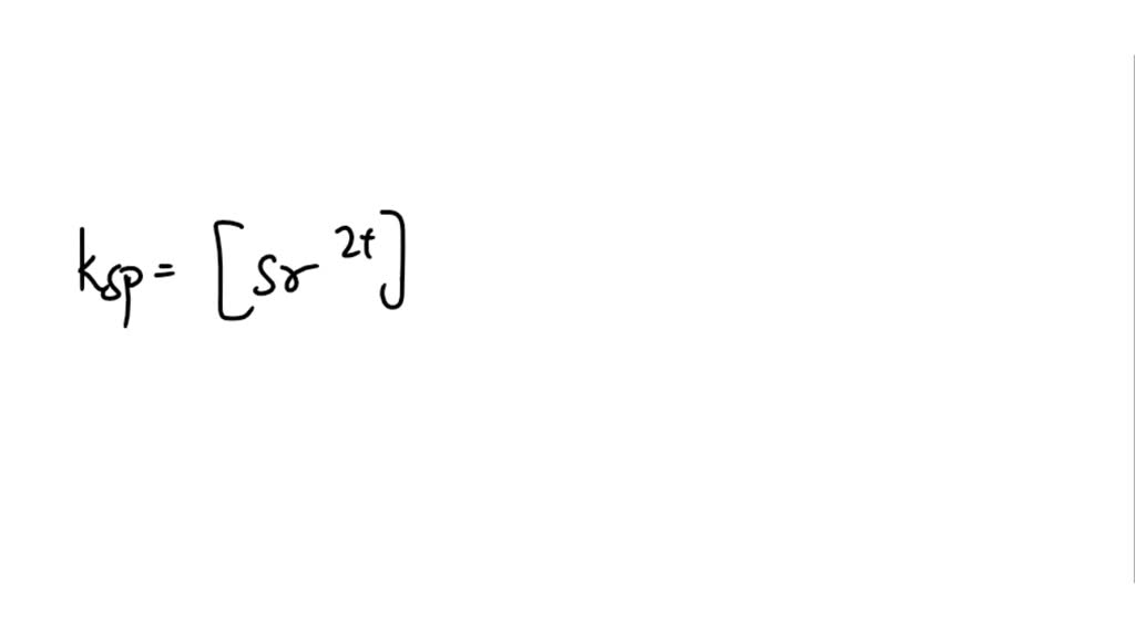 SOLVED: The Ksp value for strontium fluoride, SrF2, is 2.6 x 10-9. What ...