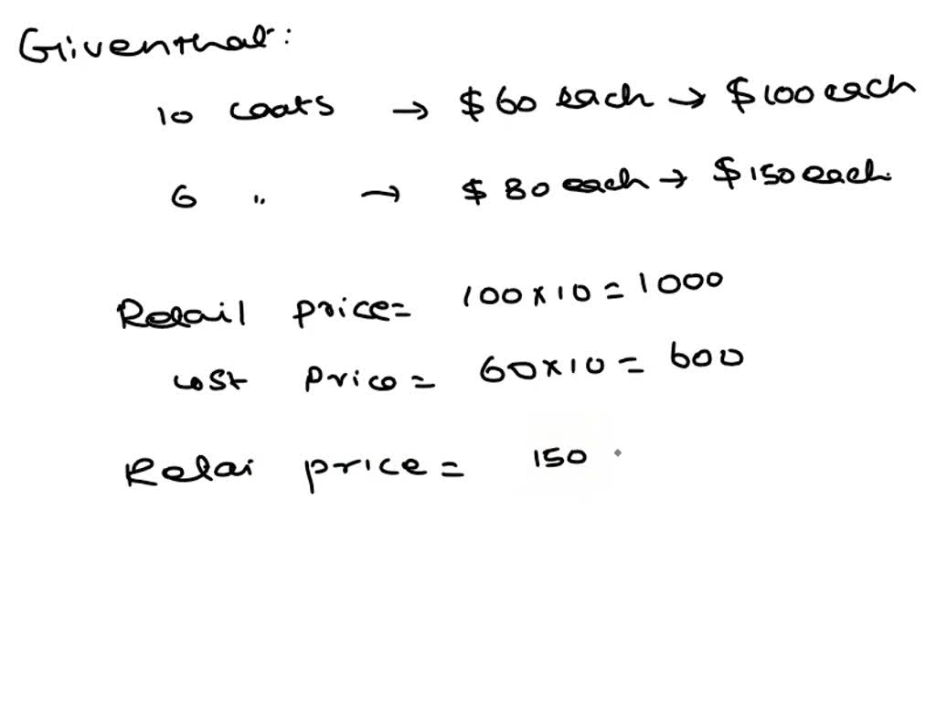 SOLVED: A buyer ordered 10 coats at a cost of 60 each to retail for100 ...