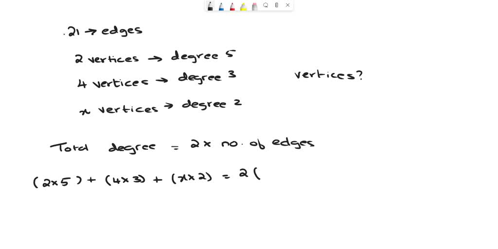 SOLVED: A graph has 21 edges, two vertices of degree 5,four vertices of ... SOLVED: A graph has 21 edges, two vertices of degree 5,four vertices of ...