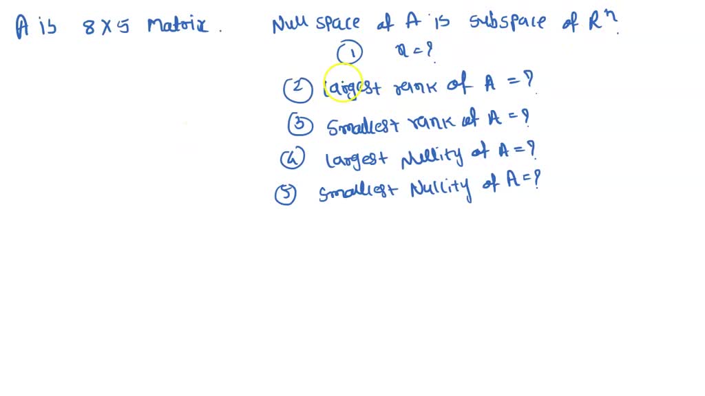SOLVED: Linear AlgebraCircle or box final answers A is a 8x4 matrix The ...