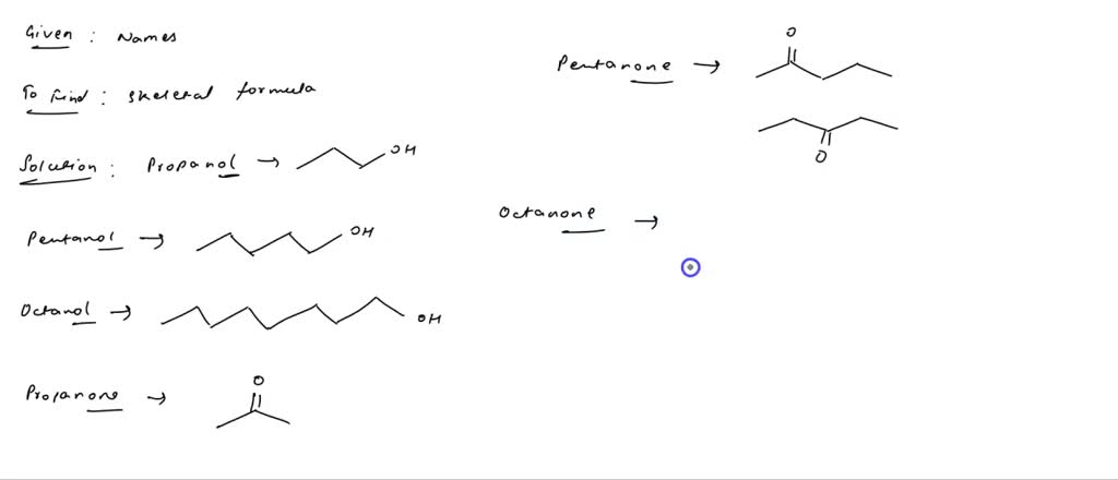 SOLVED: skeletal formula of Propanol Pentanol Octanol Propanone ...