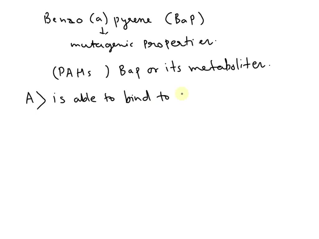 SOLVED: Benzo[a]pyrene (BaP) has demonstrated mutagenic properties ...
