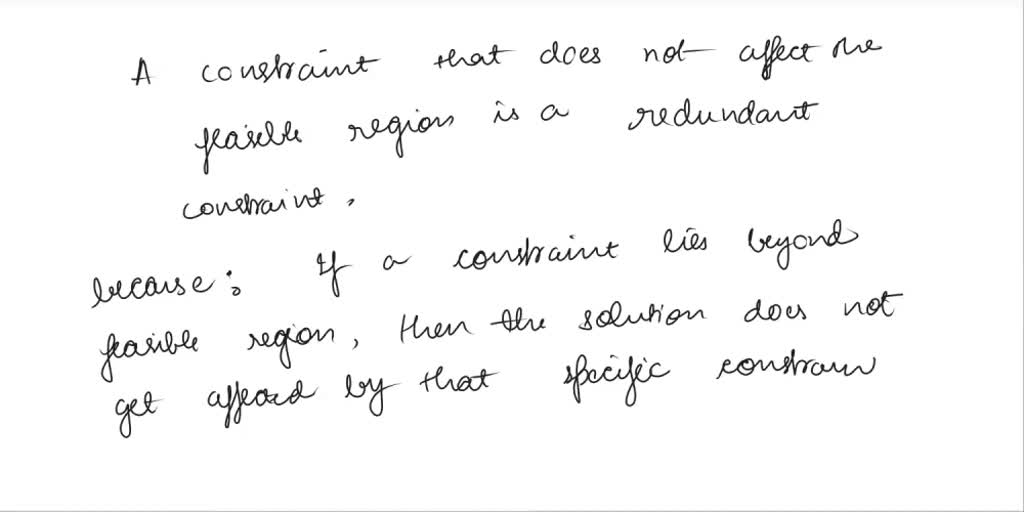 SOLVED: A constraint that does not affect the feasible region is a non-negativity constraint ...