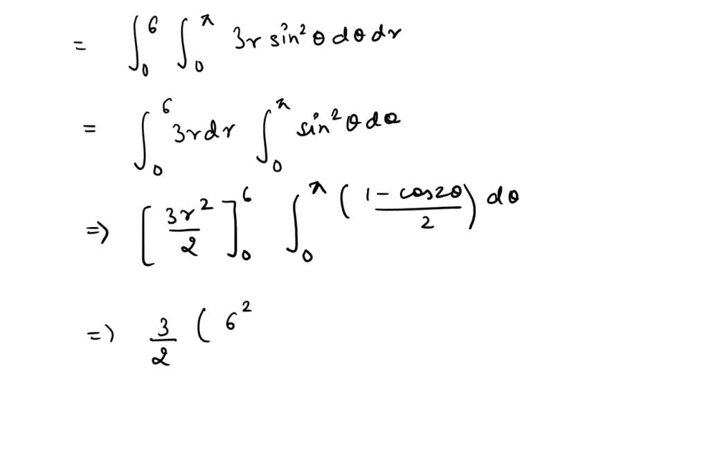 SOLVED: Calculate the iterated integral. 6 0 π 3r sin2(θ) dθ dr 0
