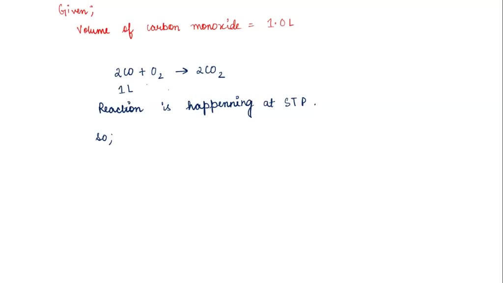 SOLVED: 'Carbon monoxide reacts with oxygen to produce carbon dioxide If 1.0 L of carbon ...