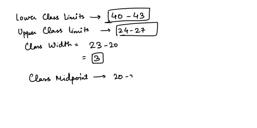 SOLVED: dentify the lower class limits, upper class limits class width ... SOLVED: dentify the lower class limits, upper class limits class width ...