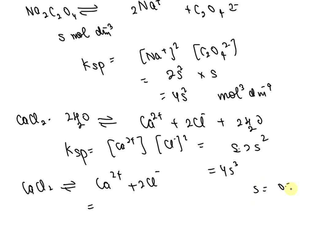 SOLVED: What is the Ksp of: a. Na2C2O4 (s) b. CaCl2Â·2H2O (s) c. CaCl2 ...