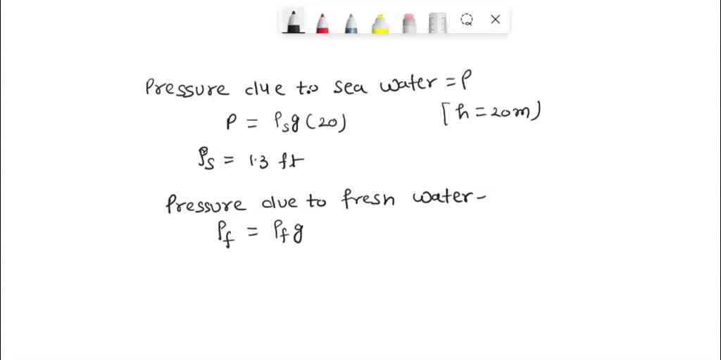 SOLVED: A submarine is 20m below the surface of the sea. The pressure ...