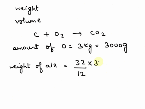calculate the weight and volume of air required for the combustion of ...