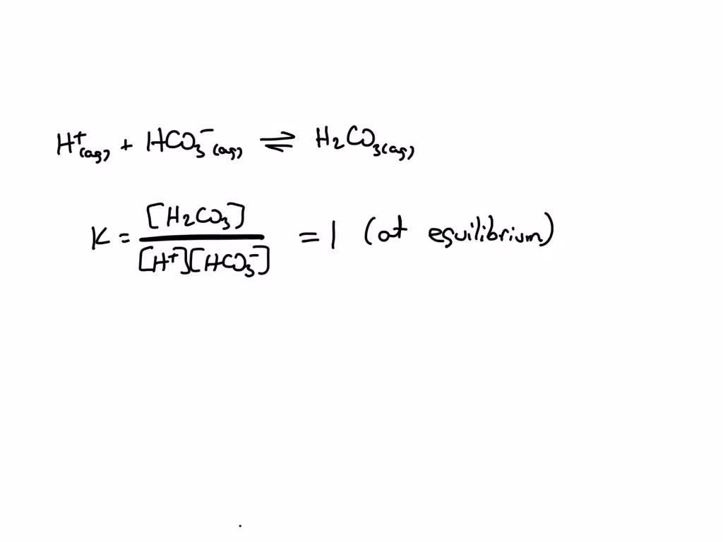 SOLVED: For the reaction H+(aq) + HCO3-(aq) ↔ H2CO3(aq), if the ...