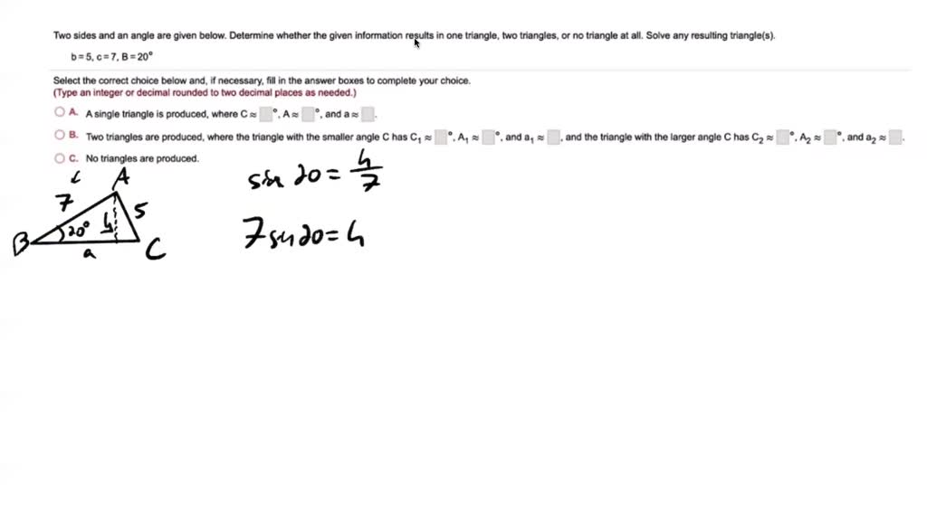 SOLVED: Two sides and an angle are given below Determine whether Ihe ...