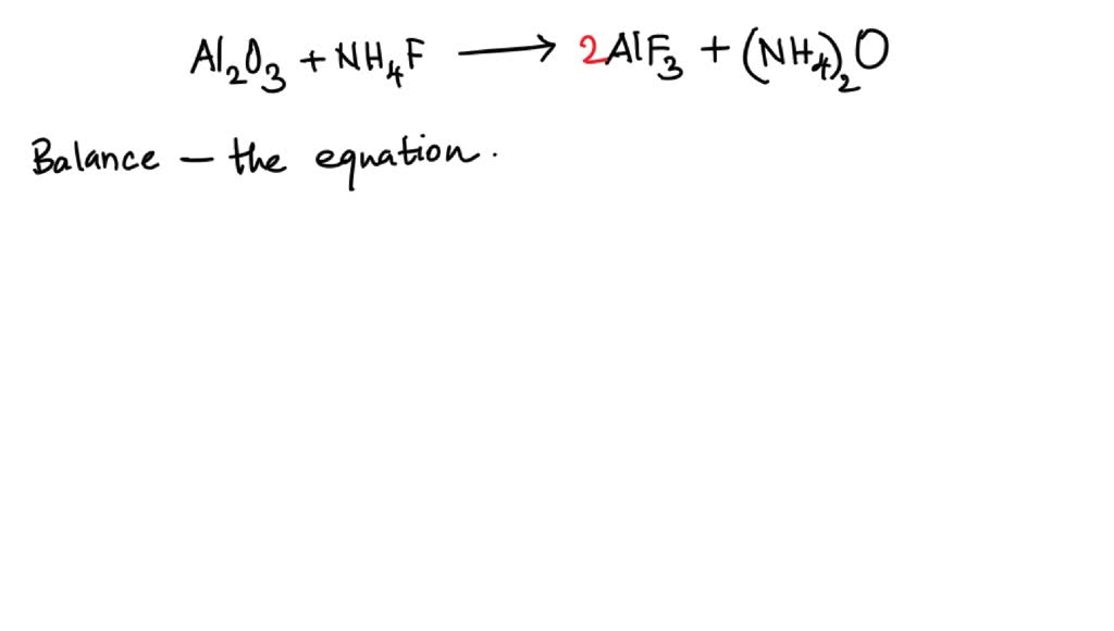 SOLVED: Consider the following UNBALANCED reaction: Al2O3 + NH4F â ...
