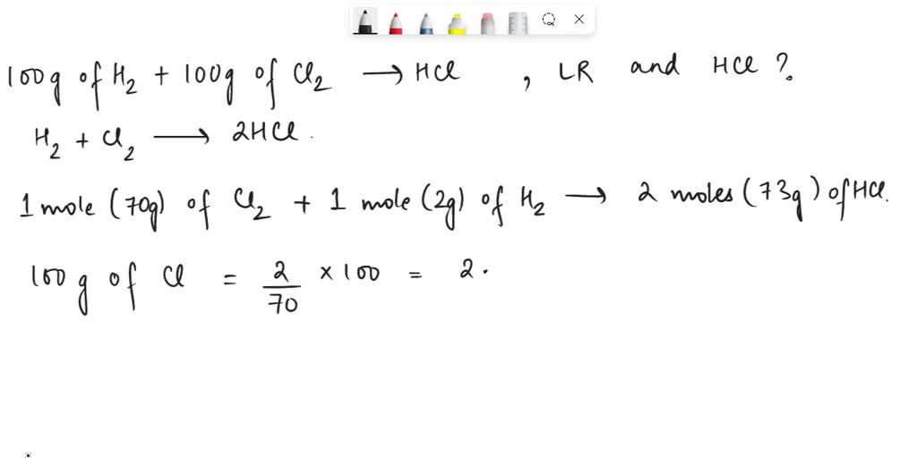 In a reaction container, 100 g of hydrogen and 100 g of Cl2 are mixed for the formation of HCl ...