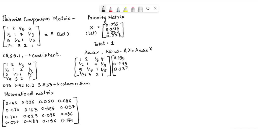 SOLVED: Given the following pairwise comparison matrix of some AHP instance, find the ...