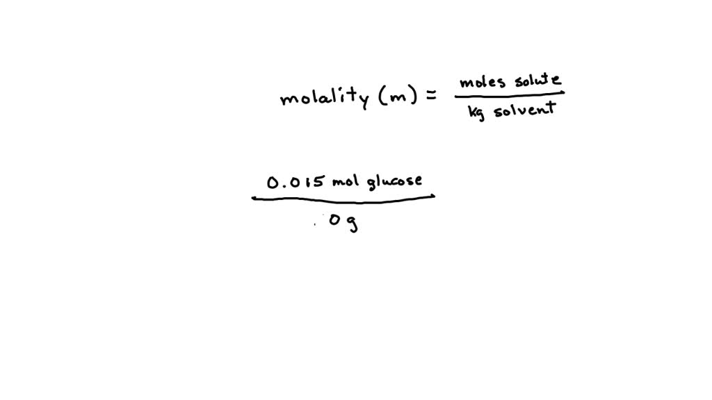 SOLVED: The molality of glucose when 0.015 moles of glucose dissolved ...
