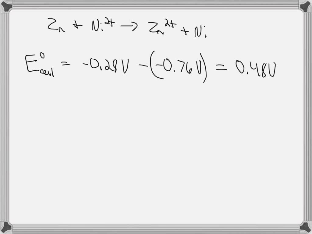 SOLVED: For an electrochemical cell with the cell reaction of Zn + Ni(2+) -> Zn(2+) + Ni ...