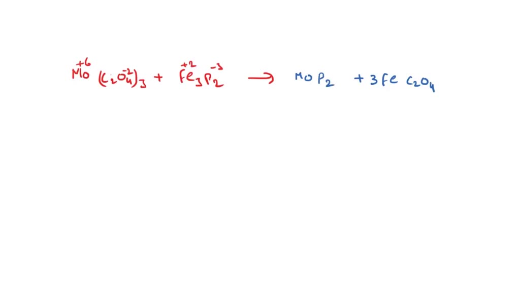 SOLVED: What are the products of this reaction? Mo(C2O4)3 + Fe3P2 —->