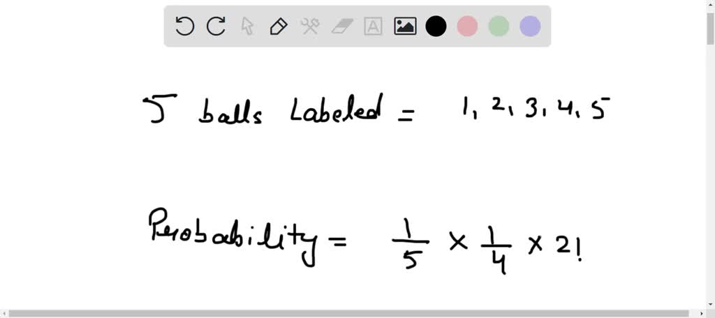 SOLVED: Question 5 Suppose our um contains 5 balls labeled 1, 2, 3, 4 ...