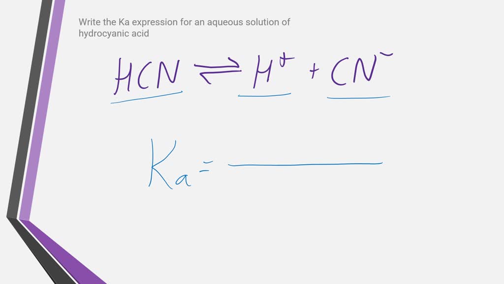 SOLVED: Write the Ka expression for an aqueous solution of hydrocyanic ...