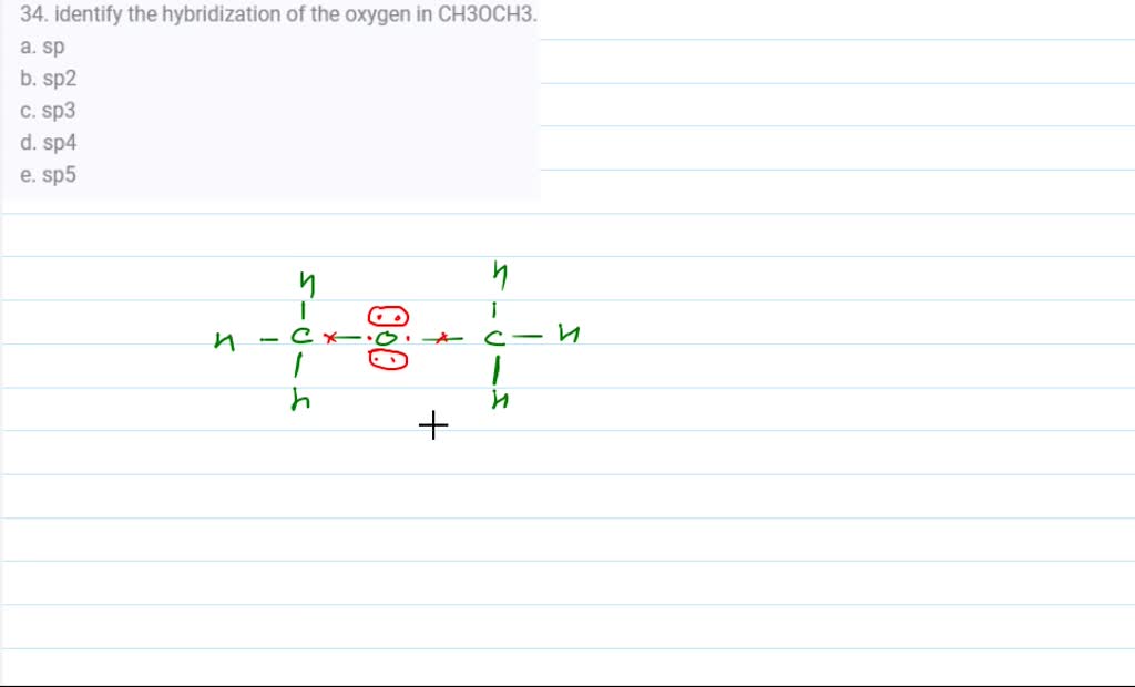 SOLVED: 34. identify the hybridization of the oxygen in CH3OCH3. a. sp ...