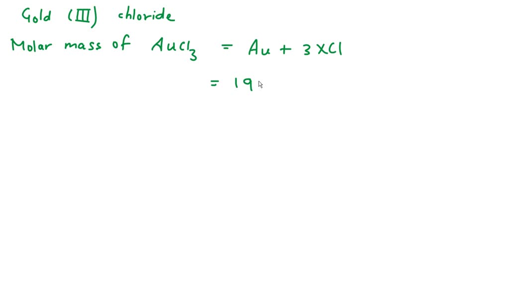 SOLVED: What is the molar mass of AuCl3? Use the number of significant ...
