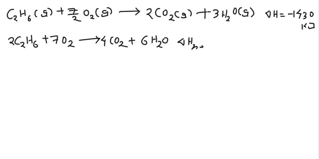 SOLVED: Consider the combustion reaction of ethane gas, C2H6(g): C2H6(g) + 7/2 O2(g) → 2CO2(g ...