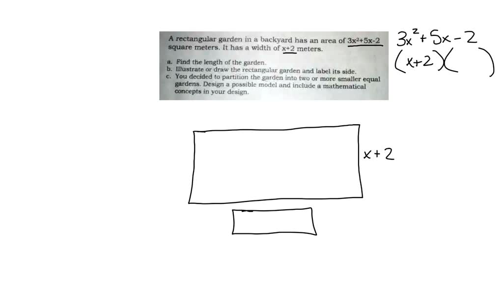 SOLVED: A rectangular garden in backyard has an area of 3x2+5x-2 square ...