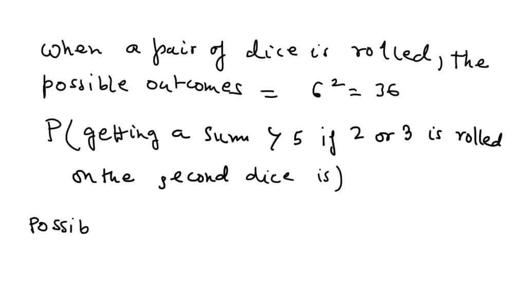 SOLVED: A pair of dice is rolled. Calculate the probability of getting a sum greater than 5 if 2 ...