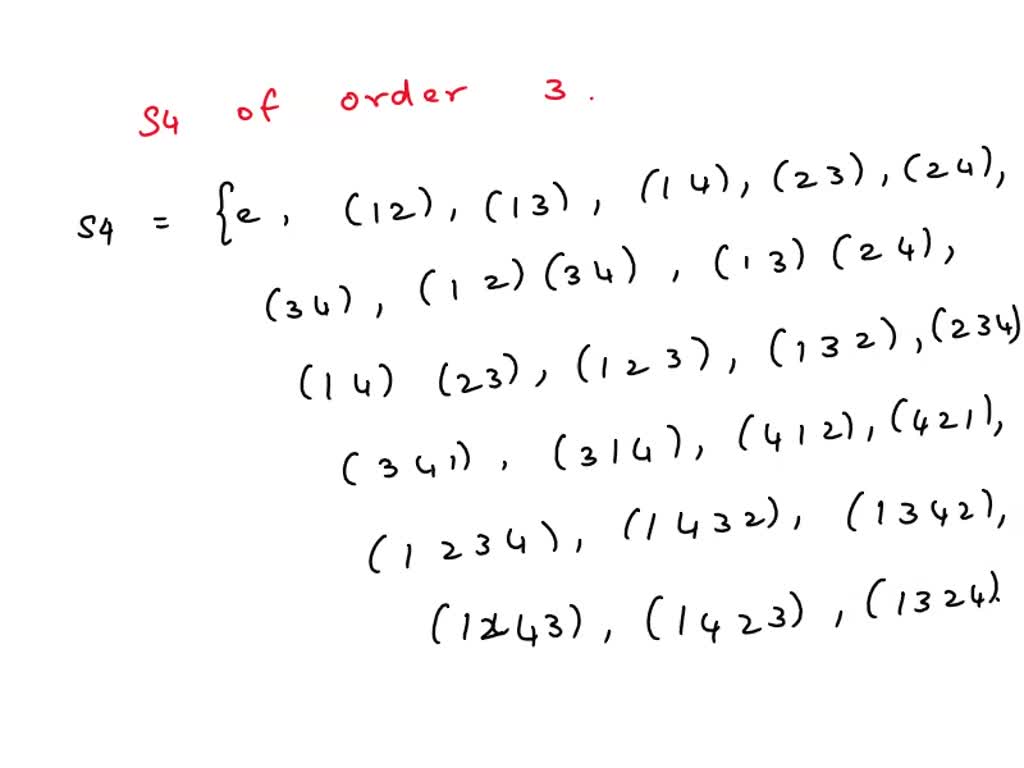 SOLVED: Determine all the elements of S4 of order 3. SOLVED: Determine all the elements of S4 of order 3.