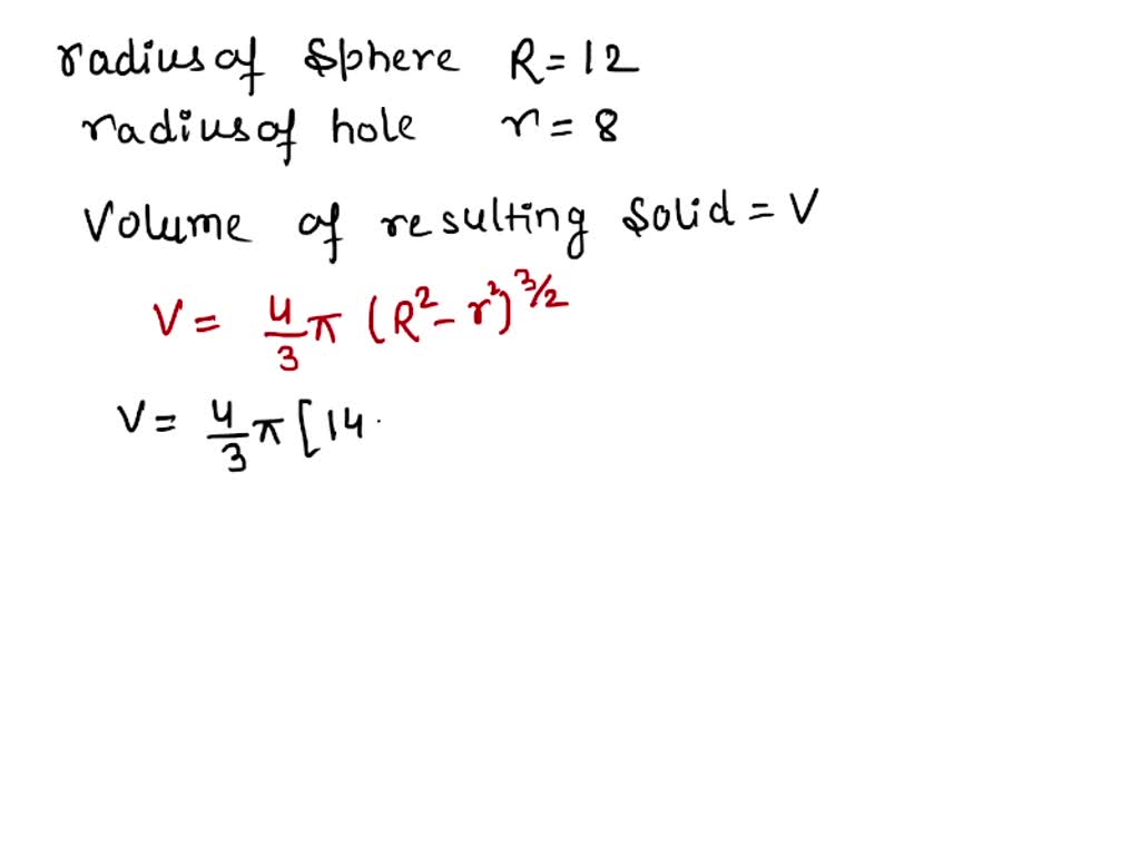 SOLVED: A ball of radius 12 has a round hole of radius 8 drilled ...