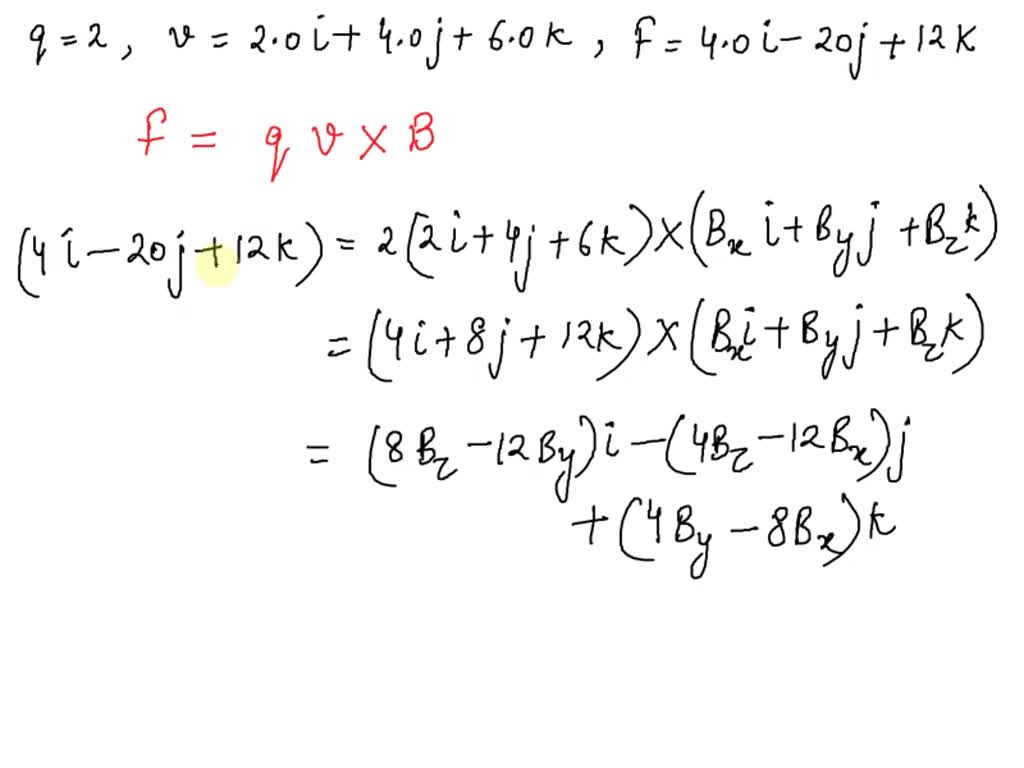 SOLVED: In the product F = qv Ã— B, take q = 2, v = 2.0i + 4.0j + 6.0k ...