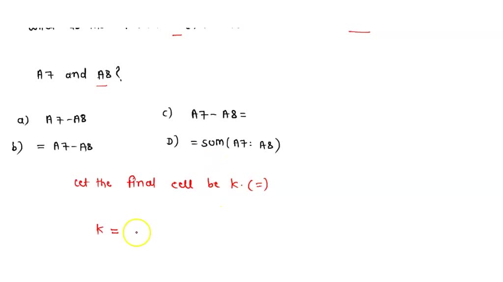 4. What is the formula that will subtract the contents of the cells A7 and A8? A. A7 - A8 B ...
