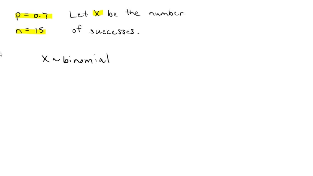 Solved The Random Variable X Is A Binomial Random Variable With N15 And P07 What Is The 5091