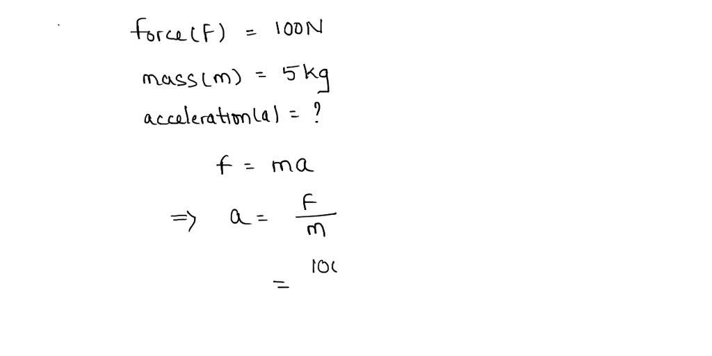 SOLVED: A force of 100N acts on a body of mass 5kg find the ...