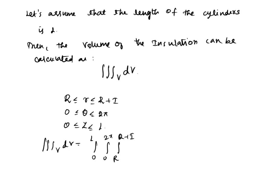 SOLVED: [8 pts] The insulation surrounding a pipe is the region between two cylinders of length ...