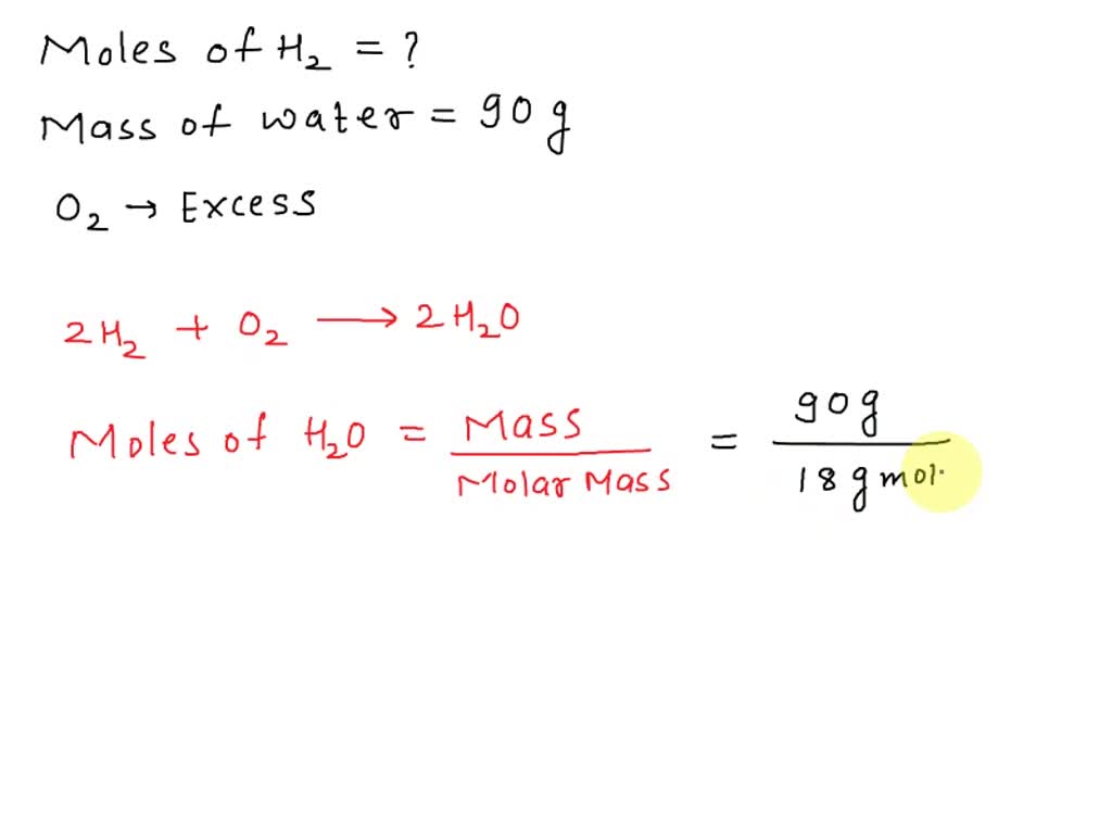 SOLVED: How many moles of hydrogen gas are needed to produce 90 g of water in the presence of ...
